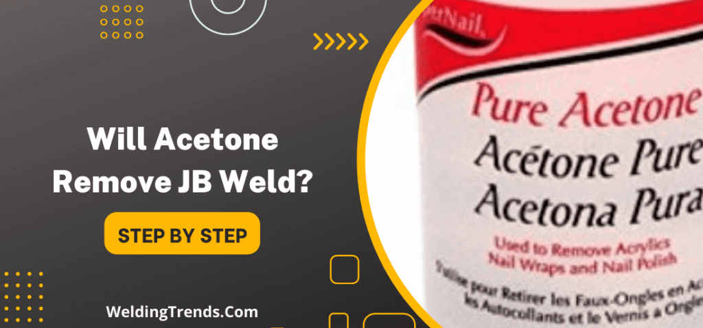 Will Acetone Remove JB Weld? Step By Step Guide