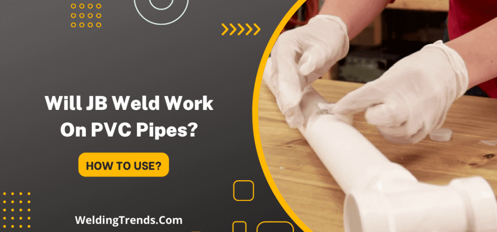 Will JB Weld Work On PVC Pipes? Expert Opinion
